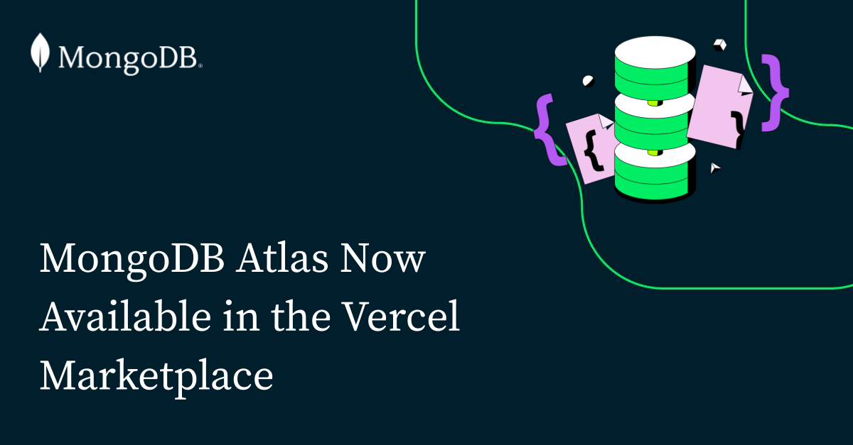 MongoDB Atlas Now Available in the Vercel Marketplace | MongoDB Blog
